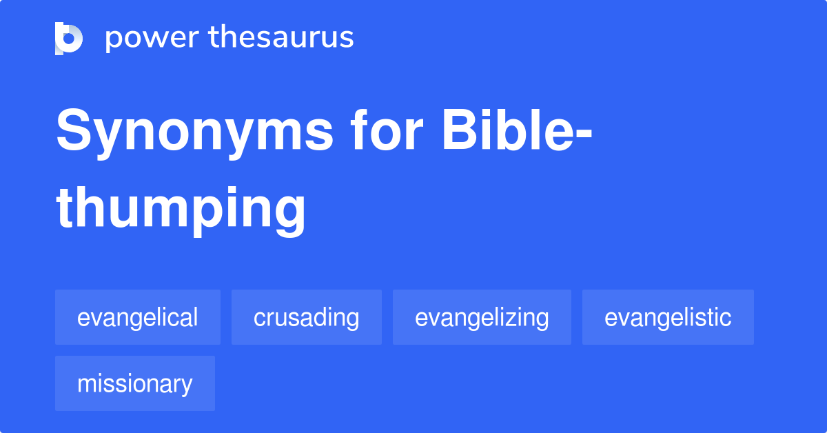 Bible-thumping synonyms - 48 Words and Phrases for Bible-thumping