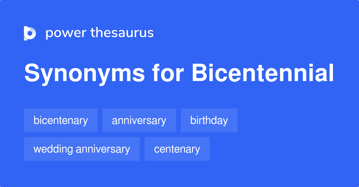 BICENTENNIAL Synonyms: 115 Similar Words & Phrases