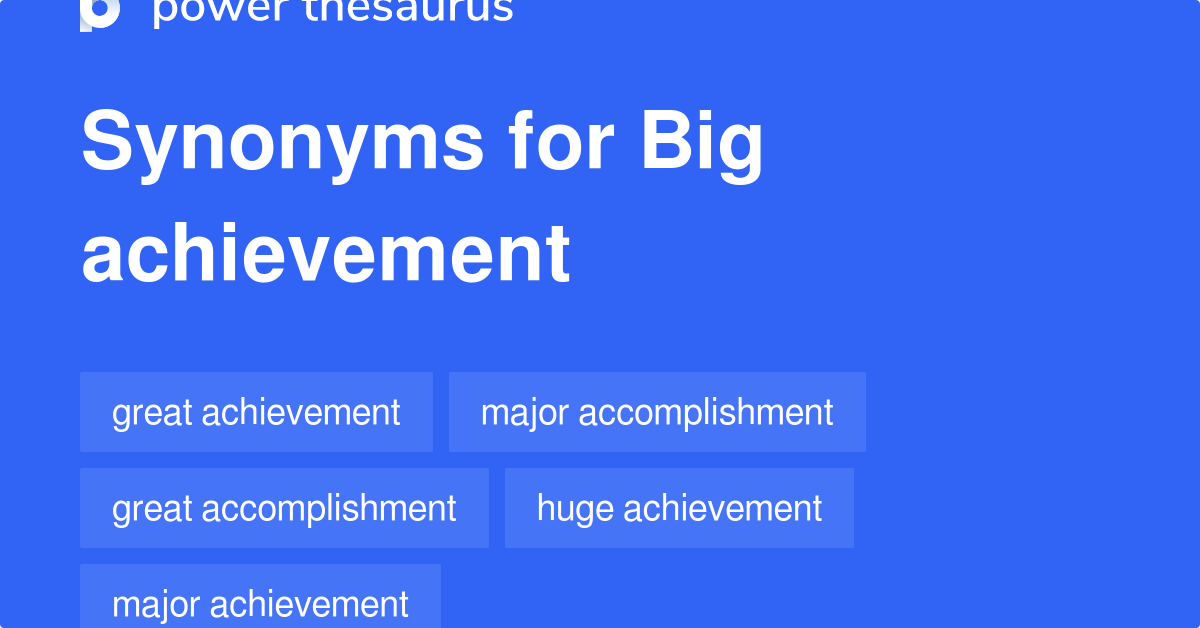 BIG ACHIEVEMENT Synonyms: 117 Similar Phrases