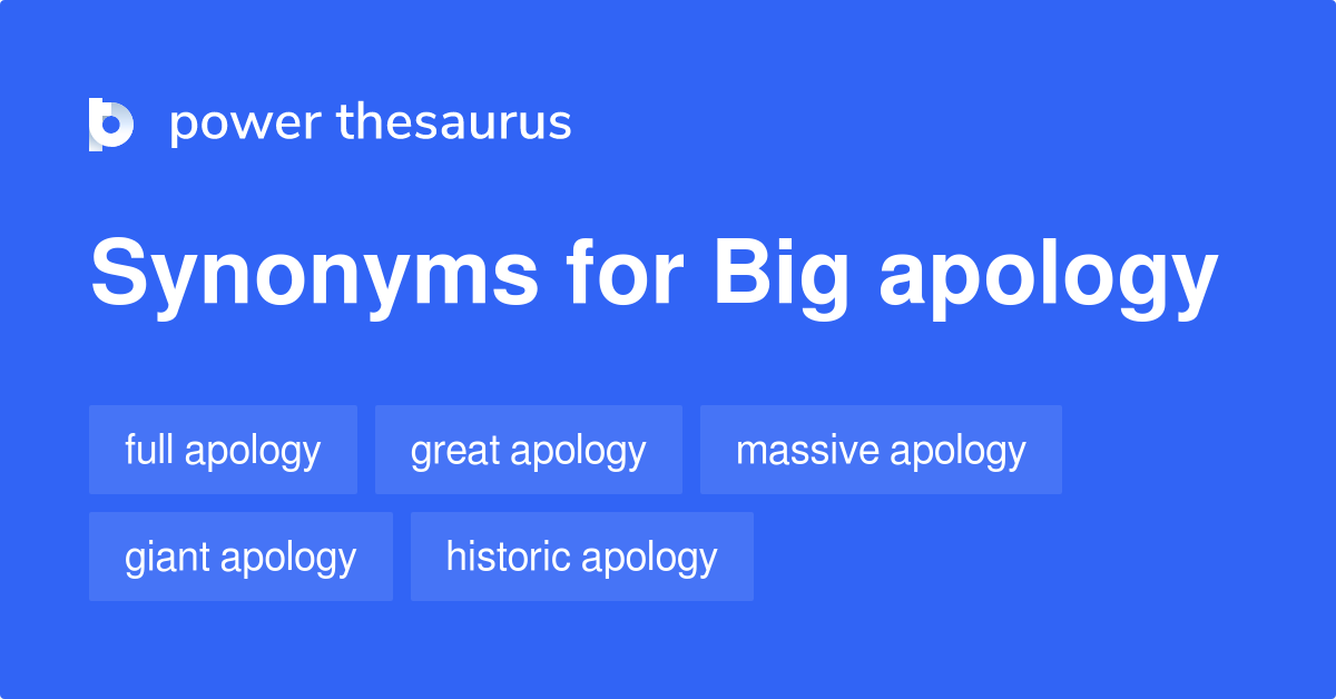 BIG APOLOGY Synonyms: 23 Similar Phrases
