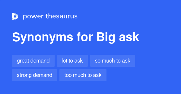 BIG ASK Synonyms: 68 Similar Words & Phrases