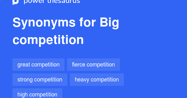 BIG COMPETITION Synonyms: 196 Similar Phrases