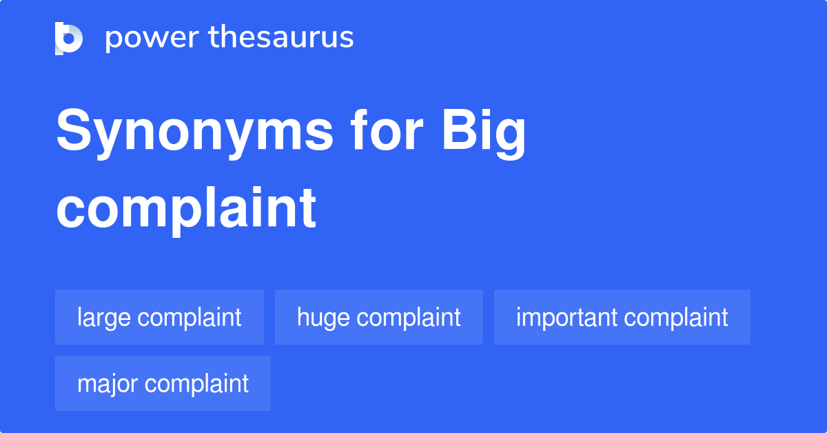 BIG COMPLAINT Synonyms: 9 Similar Phrases