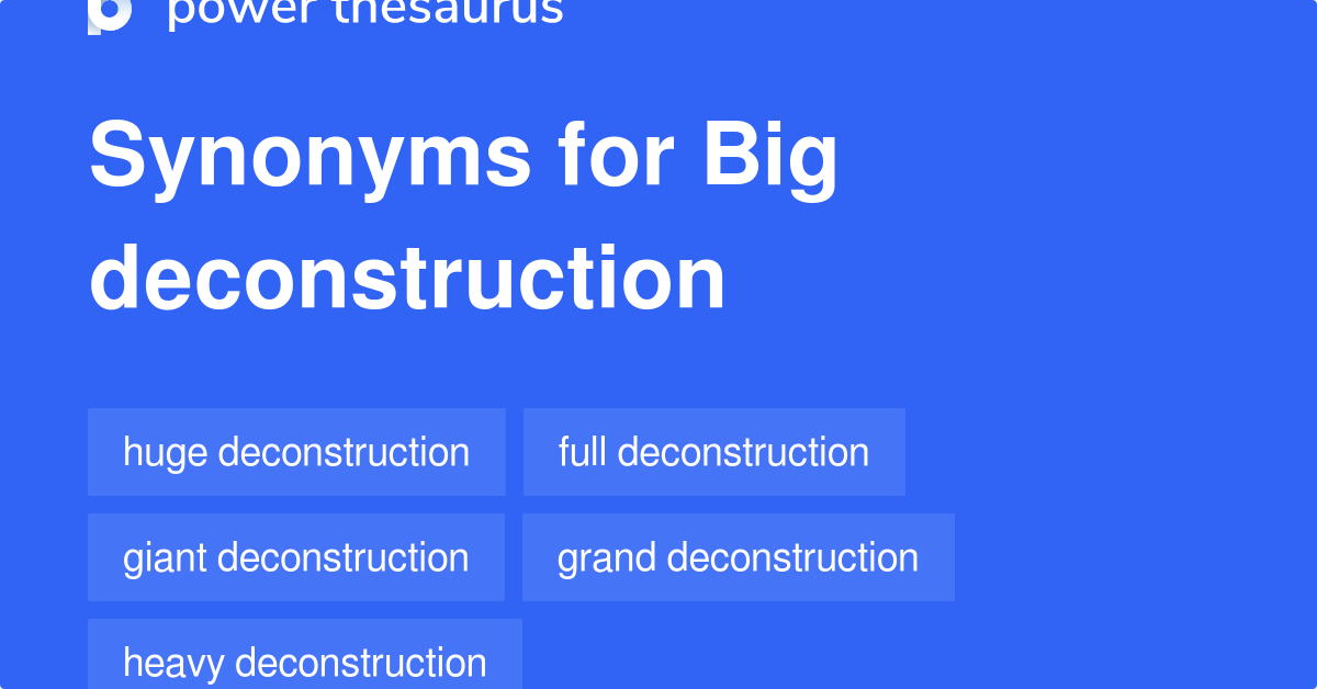 Big Deconstruction synonyms - 16 Words and Phrases for Big Deconstruction