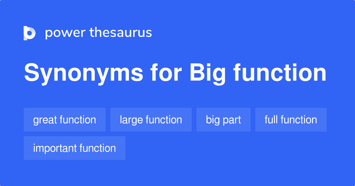 Big Function synonyms - 11 Words and Phrases for Big Function