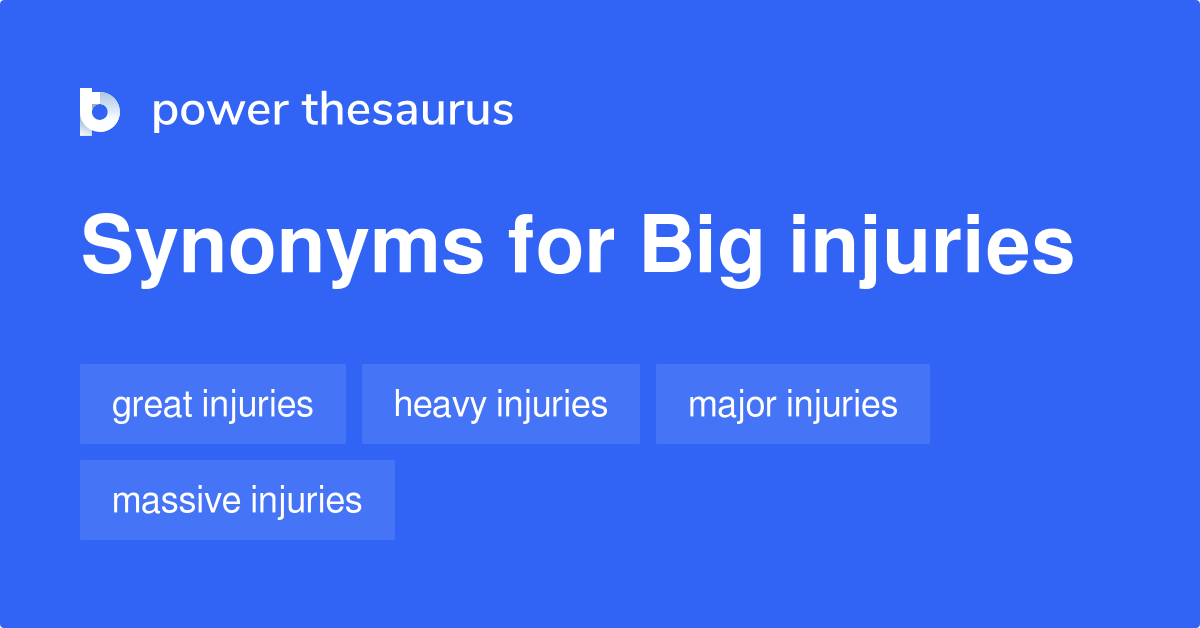 Big Injuries synonyms - 8 Words and Phrases for Big Injuries