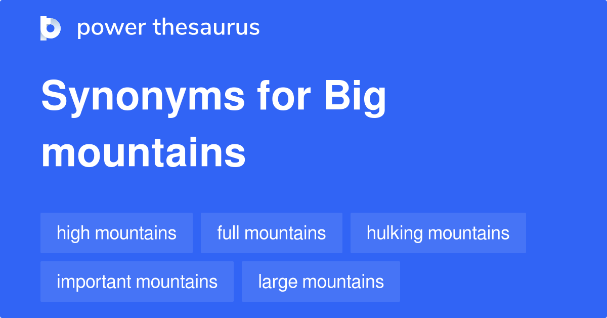 BIG MOUNTAINS Synonyms: 18 Similar Phrases
