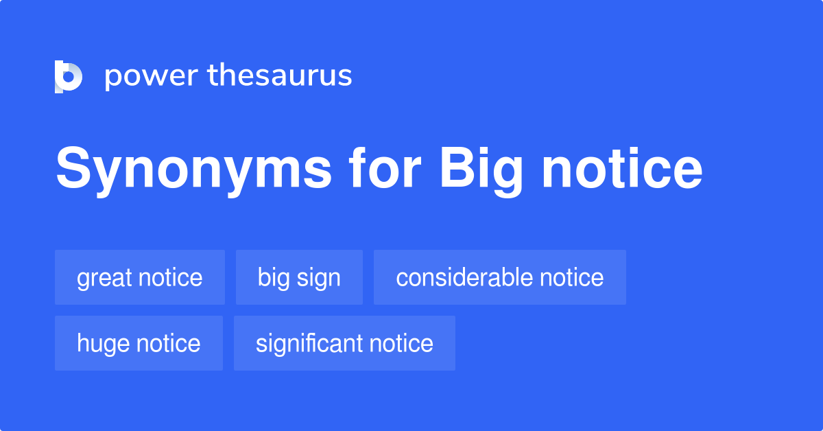 Big Notice synonyms - 61 Words and Phrases for Big Notice
