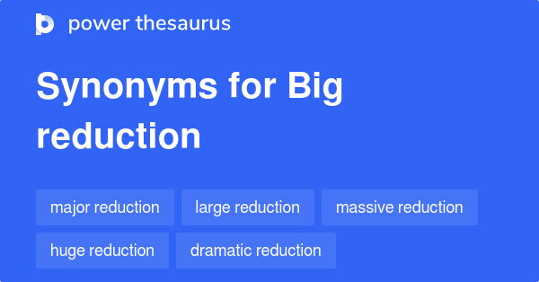 Big Reduction synonyms - 83 Words and Phrases for Big Reduction