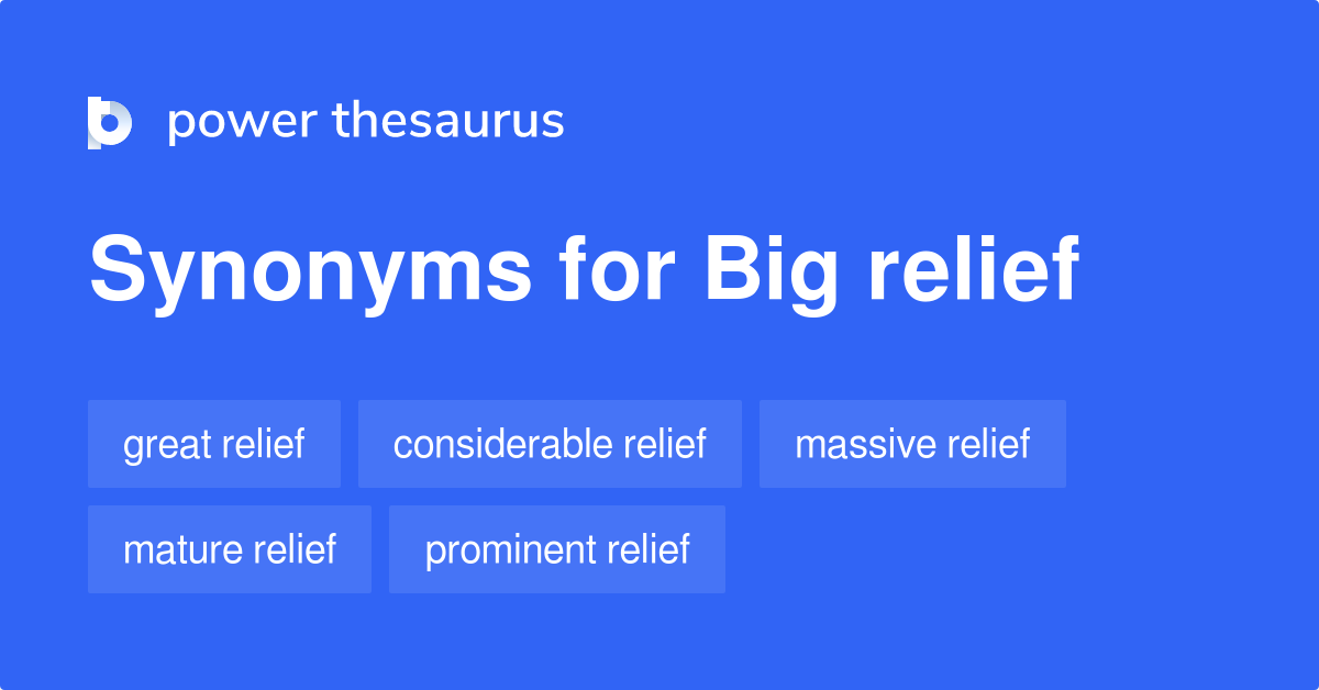 BIG RELIEF Synonyms: 31 Similar Phrases
