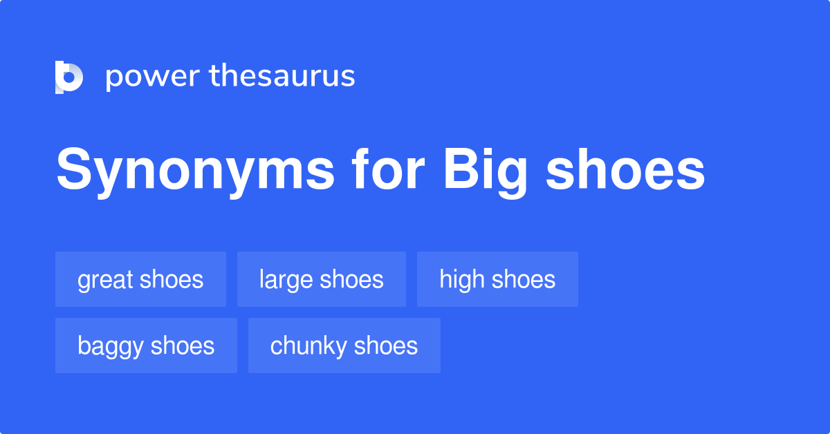 BIG SHOES Synonyms: 70 Similar Phrases