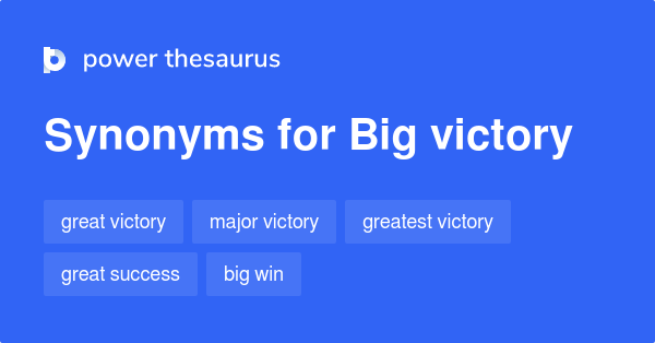 BIG VICTORY Synonyms: 44 Similar Phrases