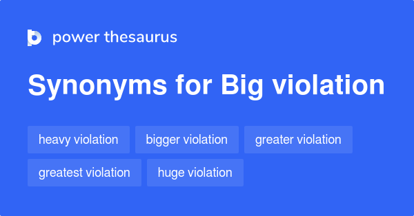 BIG VIOLATION Synonyms: 11 Similar Phrases