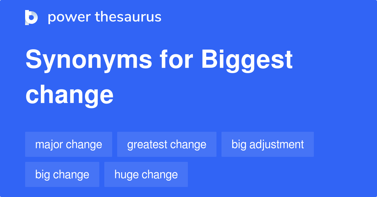 79 BIGGEST CHANGE Synonyms