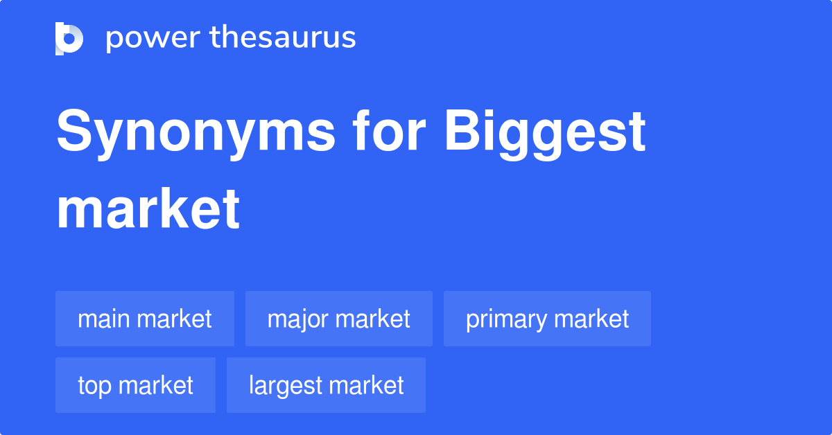 Biggest Market synonyms - 66 Words and Phrases for Biggest Market