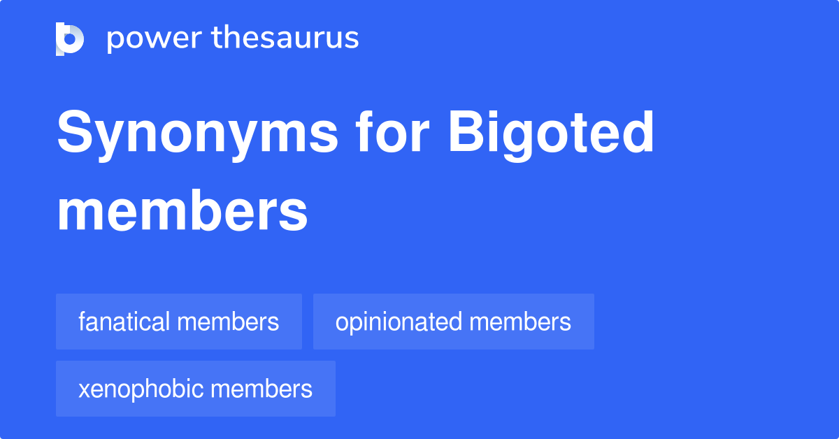Bigoted Members synonyms - 20 Words and Phrases for Bigoted Members