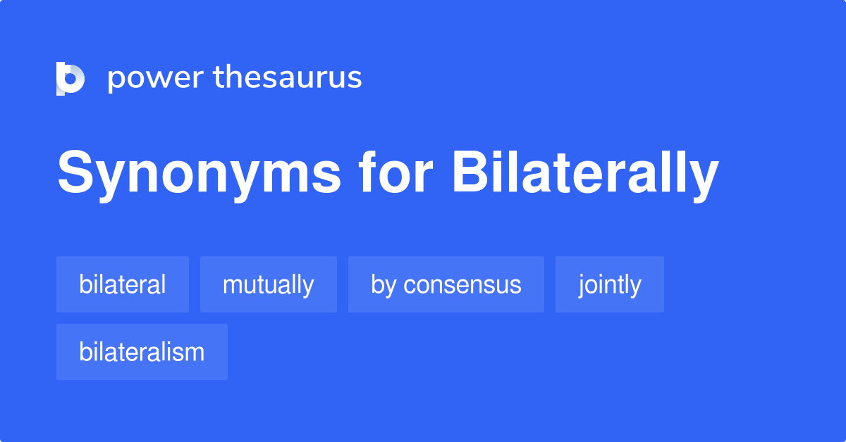 Bilaterally synonyms - 103 Words and Phrases for Bilaterally