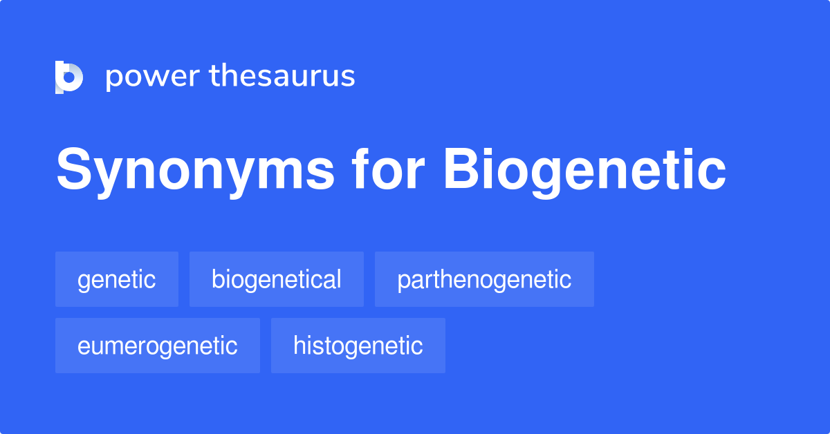 Biogenetic synonyms - 53 Words and Phrases for Biogenetic