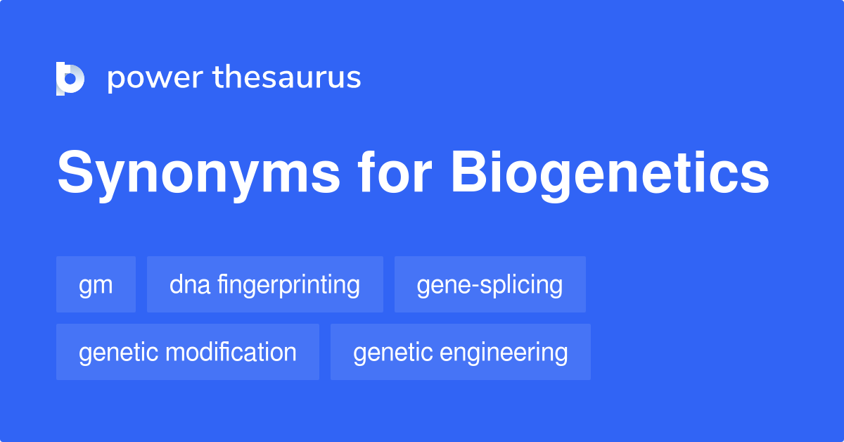 Biogenetics synonyms - 31 Words and Phrases for Biogenetics