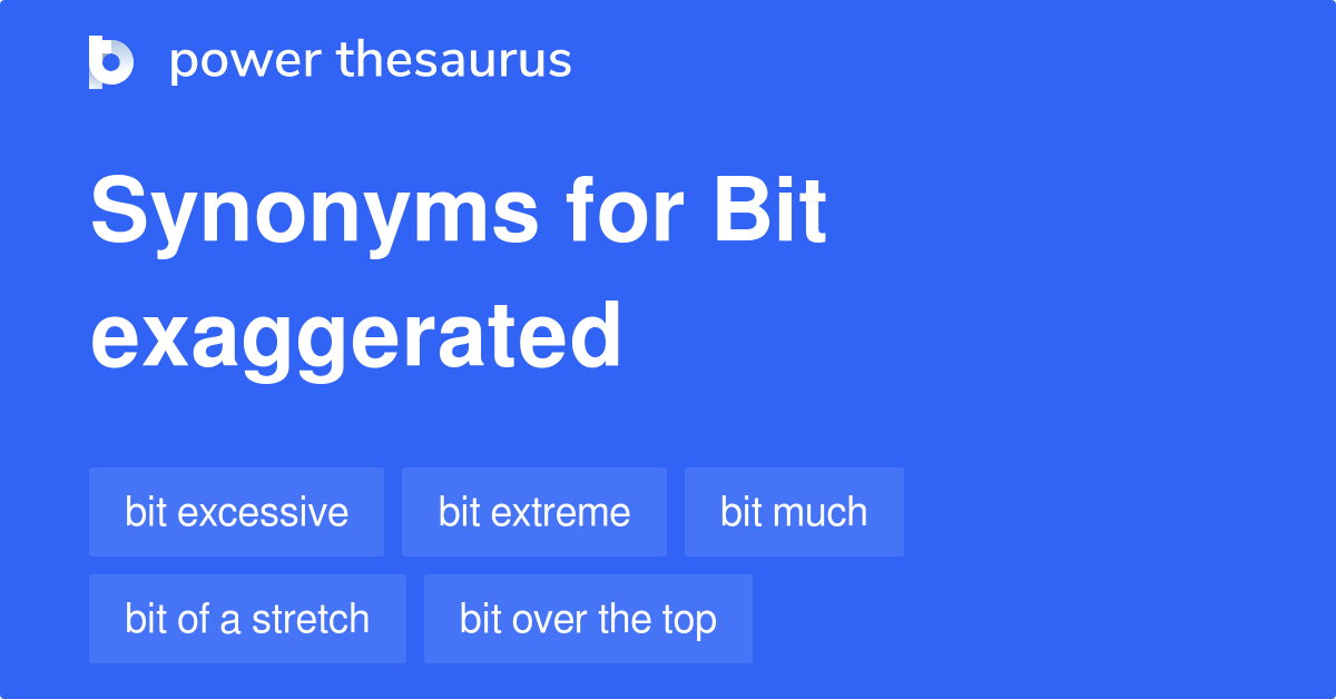 Bit Exaggerated synonyms - 45 Words and Phrases for Bit Exaggerated