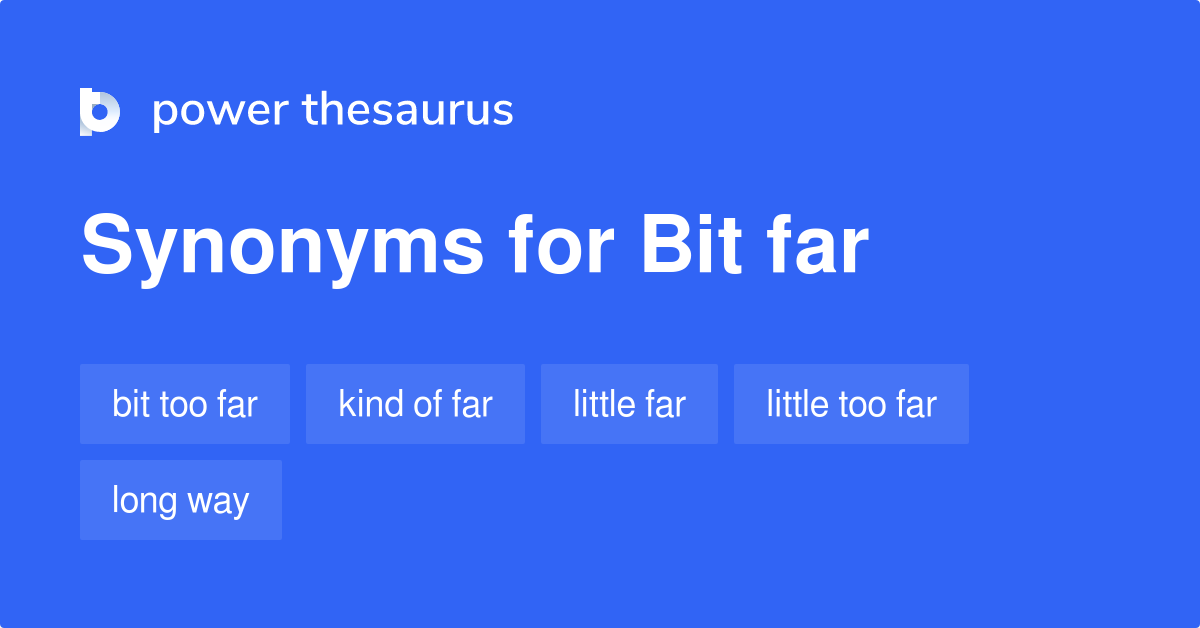 Bit Far synonyms - 50 Words and Phrases for Bit Far