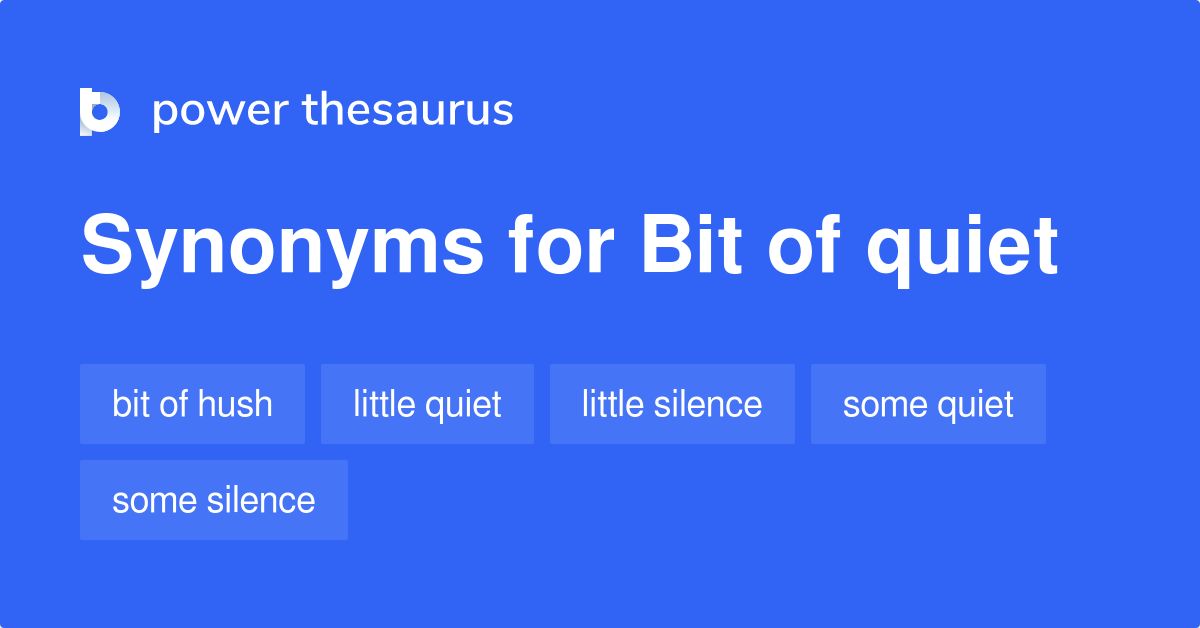Bit Of Quiet synonyms - 34 Words and Phrases for Bit Of Quiet
