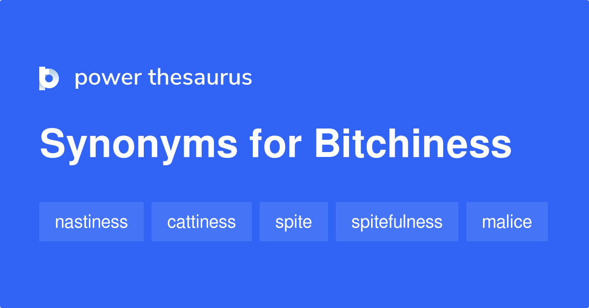 BITCHINESS Synonyms: 466 Similar Words & Phrases