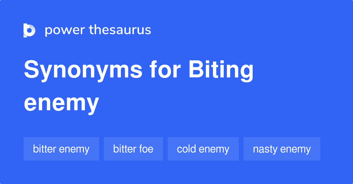 Biting Enemy synonyms - 11 Words and Phrases for Biting Enemy