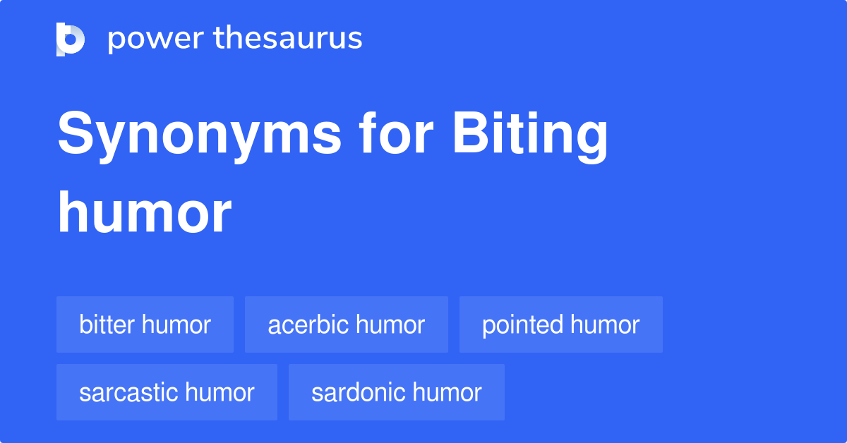BITING HUMOR Synonyms: 112 Similar Phrases