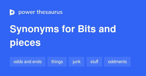 BITS AND PIECES Synonyms: 99 Similar Words & Phrases