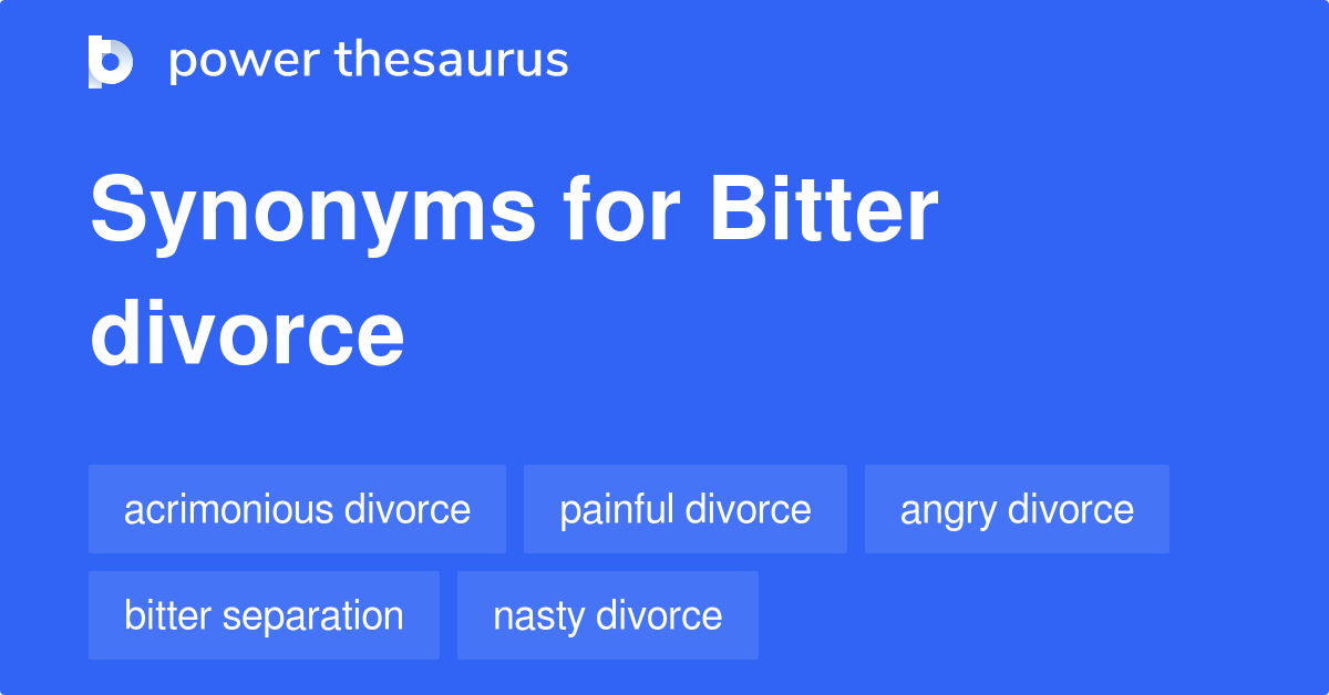 BITTER DIVORCE Synonyms: 27 Similar Phrases
