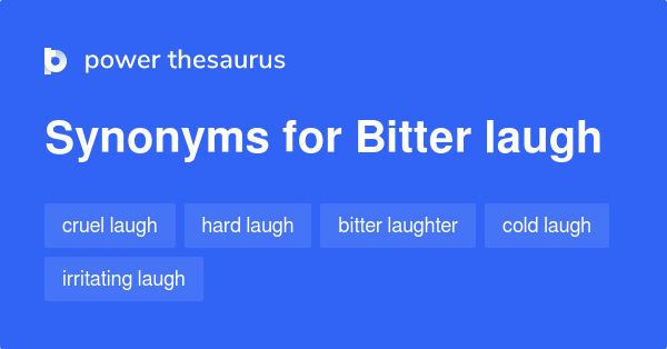 Bitter Laugh synonyms - 44 Words and Phrases for Bitter Laugh