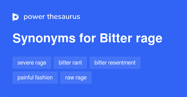 BITTER RAGE Synonyms: 19 Similar Phrases