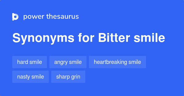 BITTER SMILE Synonyms: 57 Similar Phrases