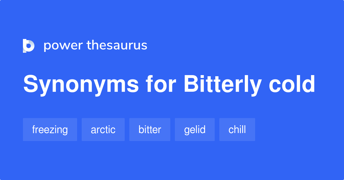 238 BITTERLY COLD Synonyms