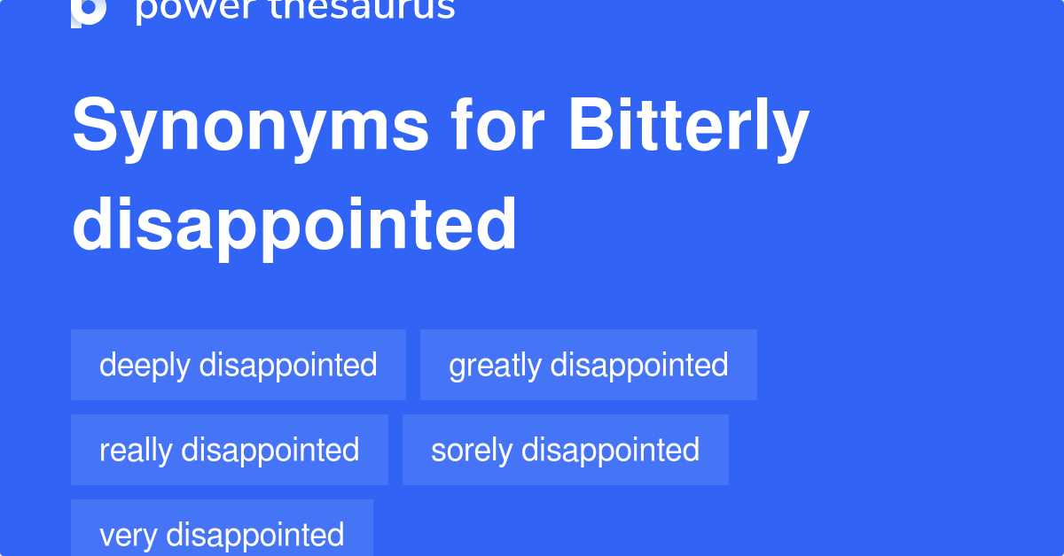 85 BITTERLY DISAPPOINTED Synonyms