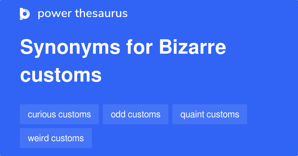 Bizarre Customs synonyms - 20 Words and Phrases for Bizarre Customs