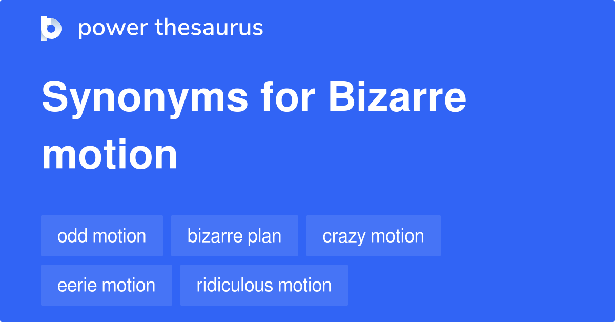 Bizarre Motion synonyms - 9 Words and Phrases for Bizarre Motion