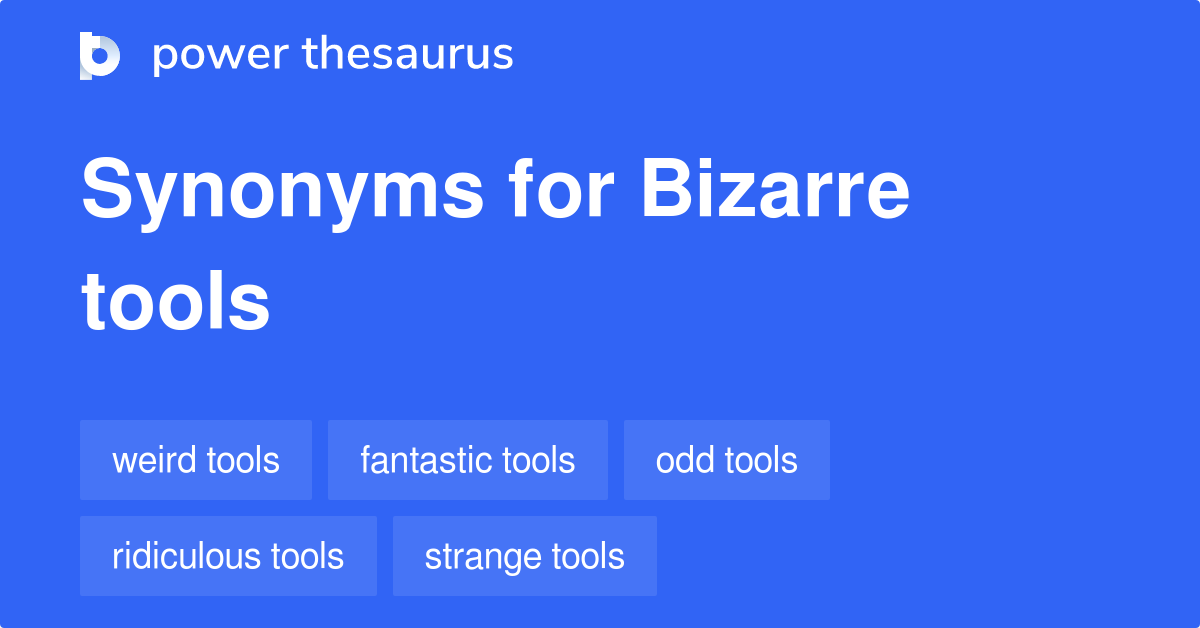 Bizarre Tools synonyms - 7 Words and Phrases for Bizarre Tools