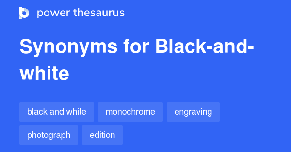 BLACK-AND-WHITE Synonyms: 282 Similar Words & Phrases
