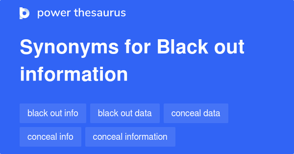 BLACK OUT INFORMATION Synonyms: 59 Similar Words & Phrases