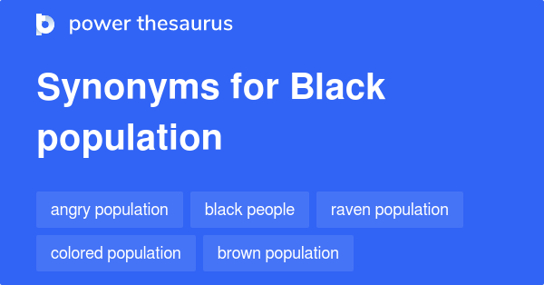 BLACK POPULATION Synonyms: 153 Similar Words & Phrases