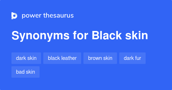 BLACK SKIN Synonyms: 63 Similar Phrases