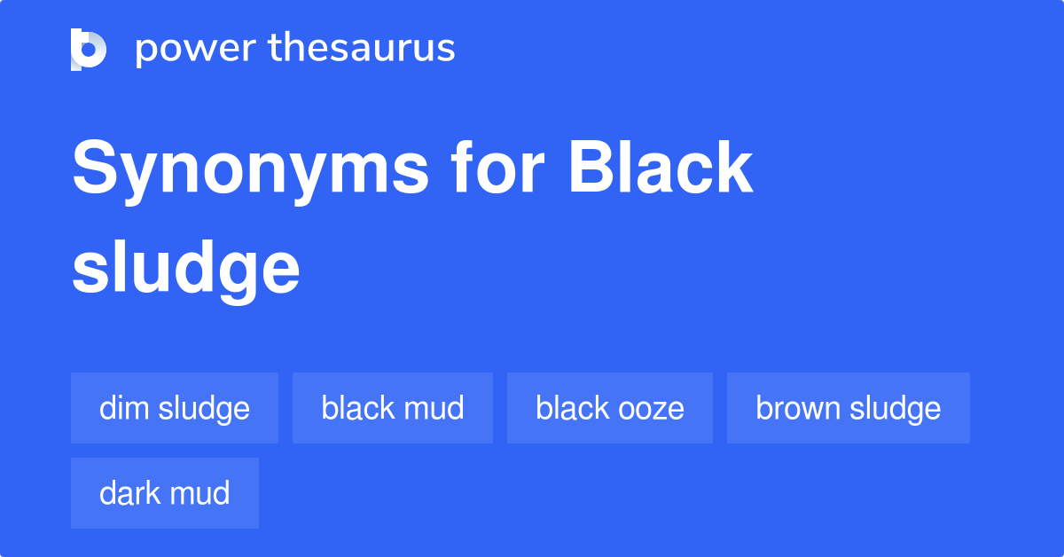 Black Sludge synonyms - 18 Words and Phrases for Black Sludge