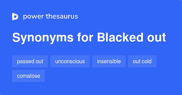 BLACKED OUT Synonyms: 363 Similar Words & Phrases