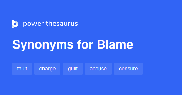 BLAME Synonyms: 2 364 Similar Words & Phrases