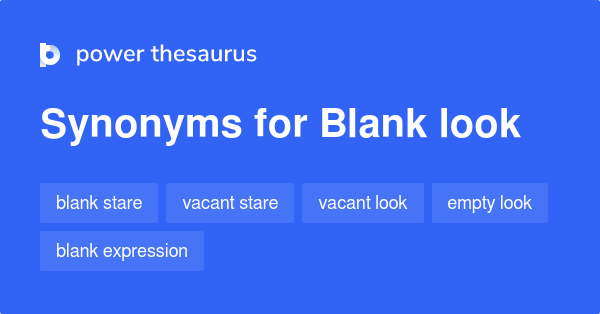 BLANK LOOK Synonyms: 96 Similar Words & Phrases