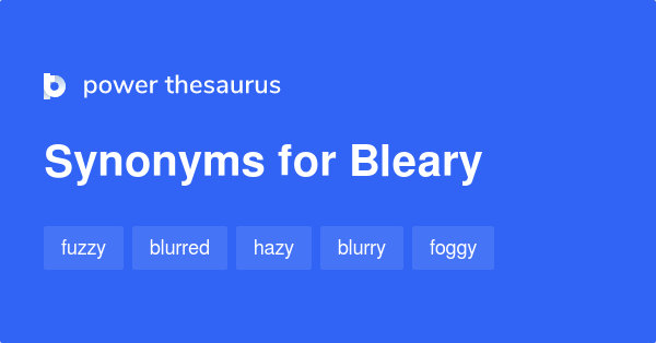 BLEARY Synonyms: 304 Similar Words & Phrases
