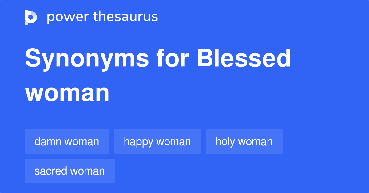 Blessed Woman synonyms - 33 Words and Phrases for Blessed Woman