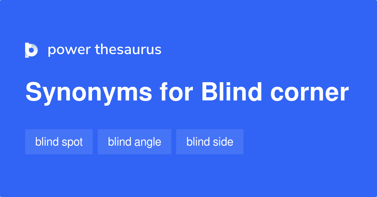 BLIND CORNER Synonyms: 37 Similar Words & Phrases